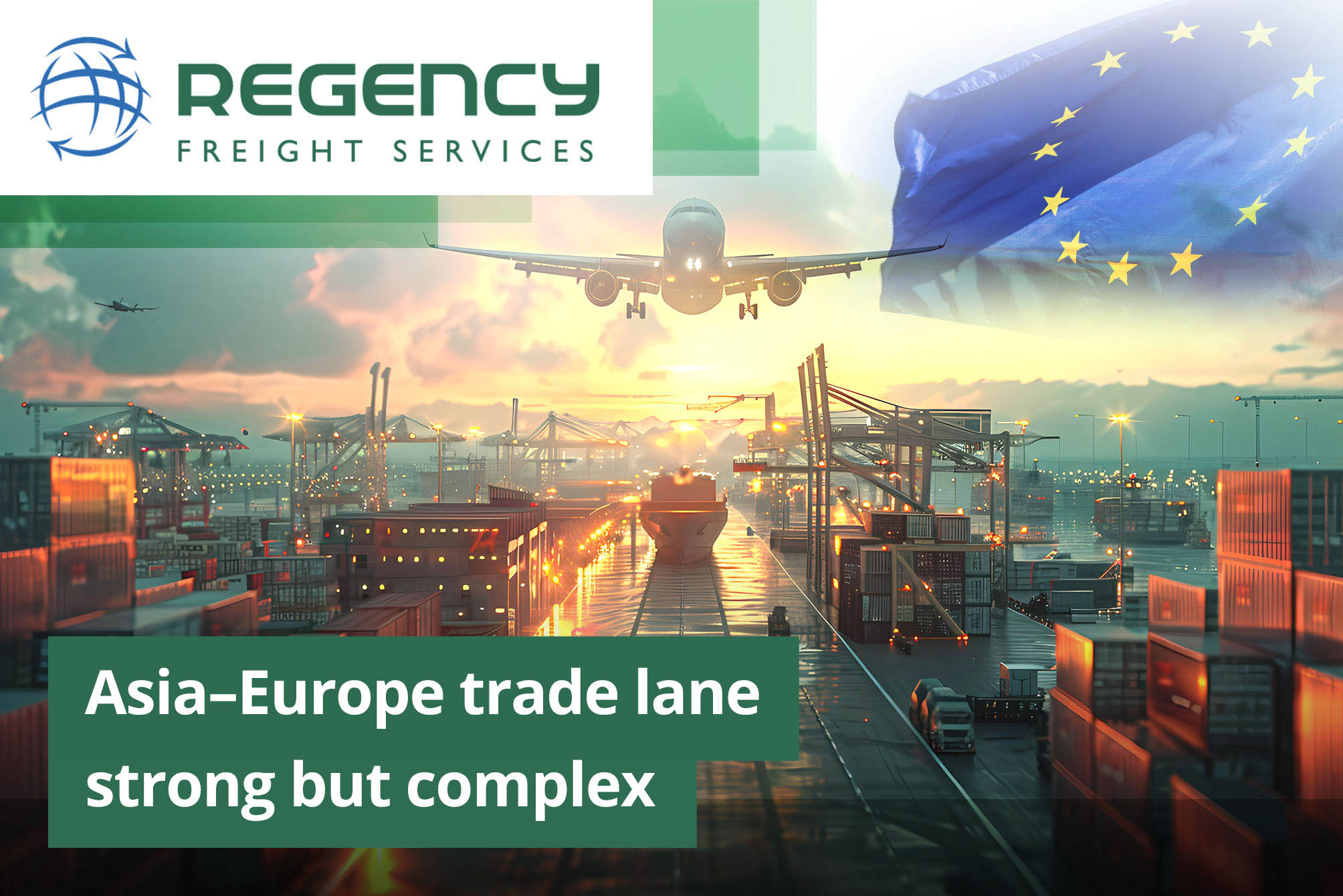 Asia–Europe trade lane strong but complex - Regency Freight Services